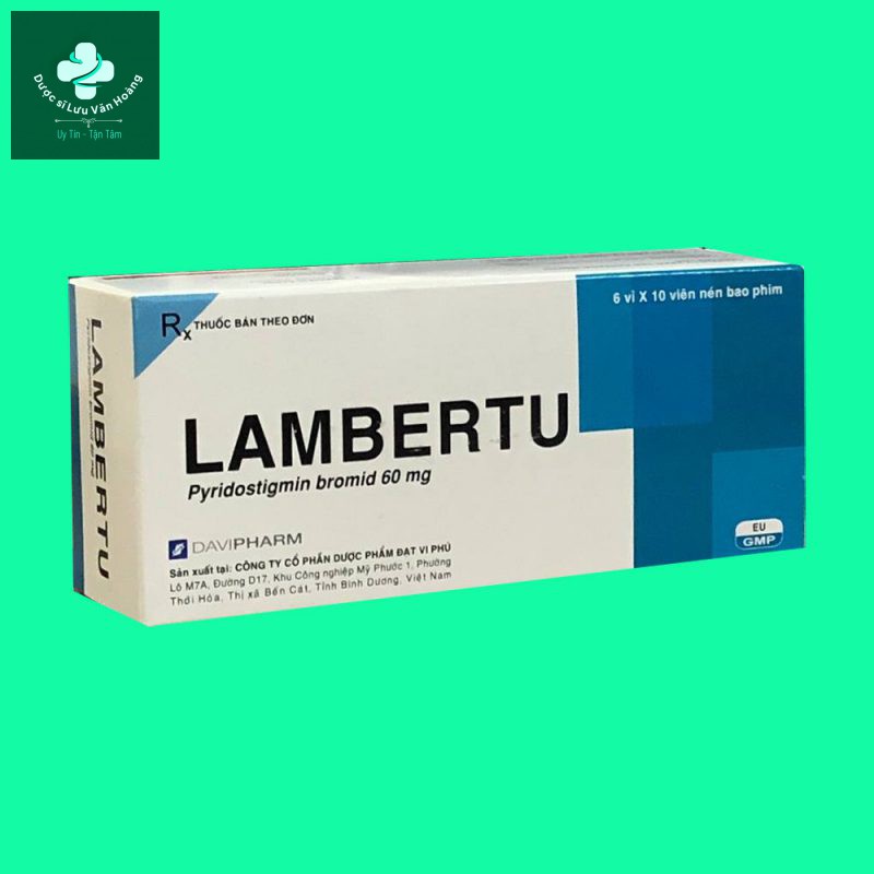 Thuốc Lambertu 60mg điều trị tình trạng nhược cơ - Dược sĩ Lưu Văn Hoàng