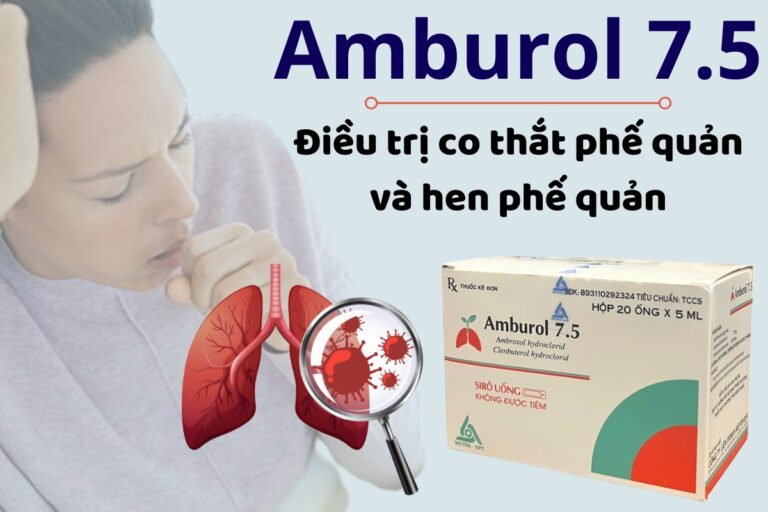Amburol 7.5 điều trị trong co thắt phế quản và rối loạn tiết chất nhầy